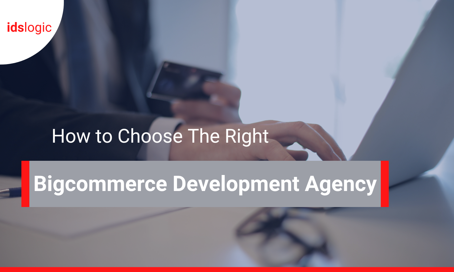 How to Choose the Right Bigcommerce Development Agency?